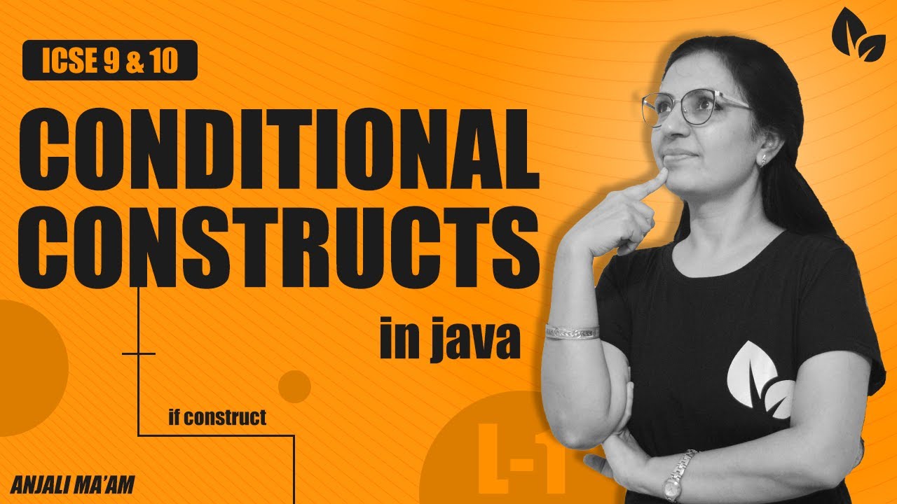CONDITIONAL CONSTRUCTS in JAVA | Lecture 1 | if construct | ICSE 9 &10 | Anjali Ma'am