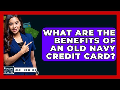 What Are The Benefits Of An Old Navy Credit Card? - CreditGuide360.com