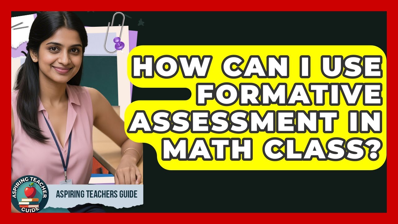 How Can I Use Formative Assessment In Math Class? - Aspiring Teacher Guide