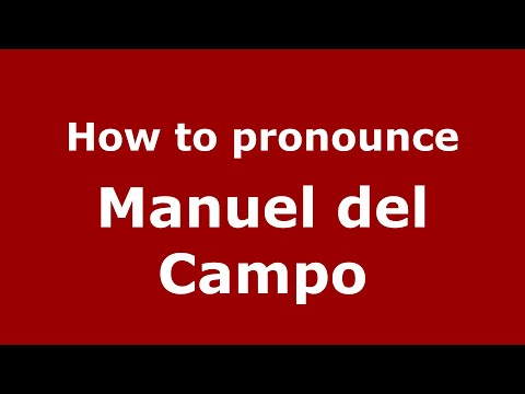 How do you say Manuel del Campo in Mexico (Mexican Spanish)? - PronounceNames.com