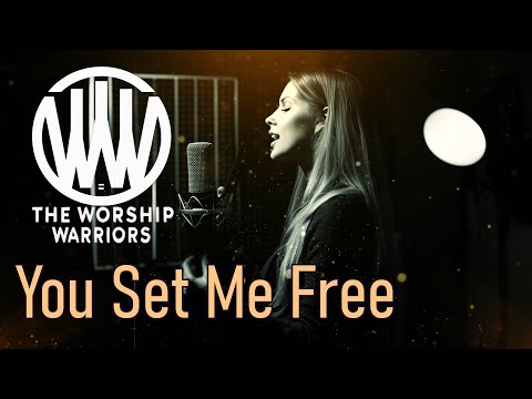 You Set Me Free - The Worship Warriors