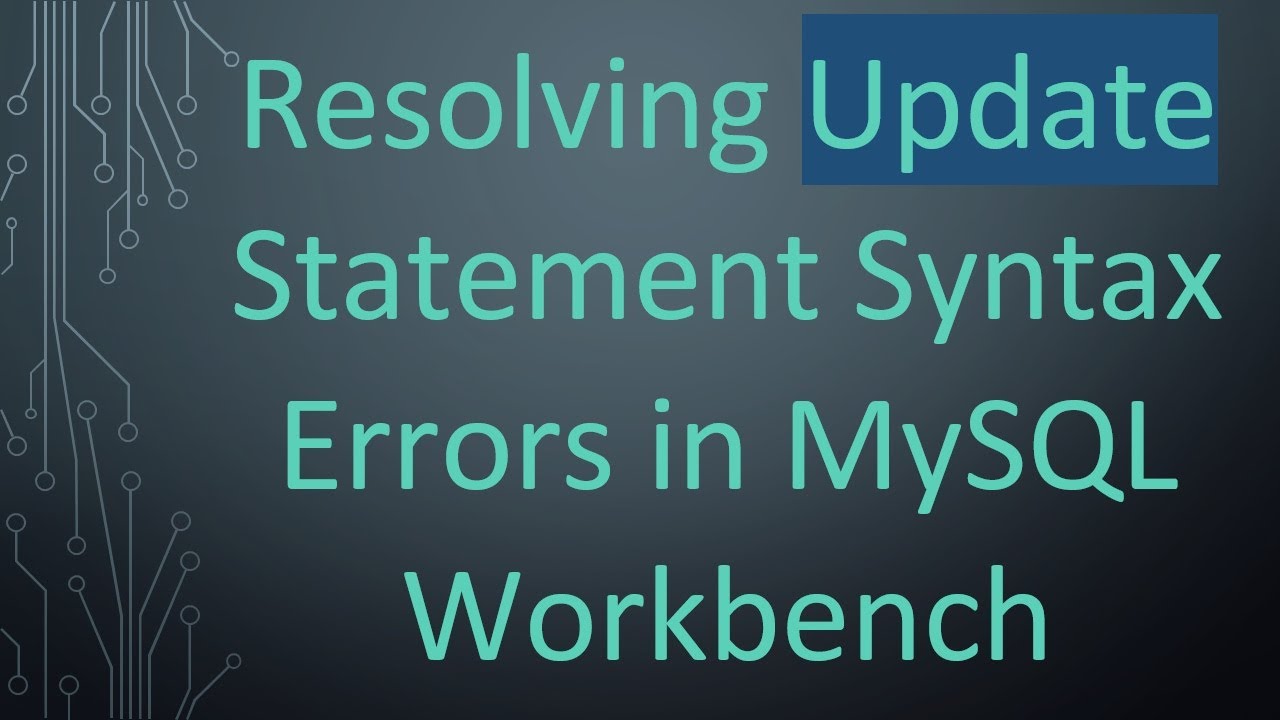 Resolving Update Statement Syntax Errors in MySQL Workbench