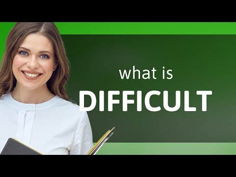 Difficult | definition of DIFFICULT