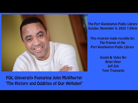 John McWhorter: The History and Oddities of Our Alphabet: The Port Washington Public Library 11-6-22