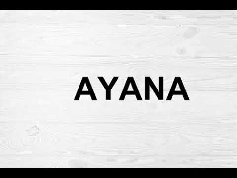 How To Pronounce Ayana