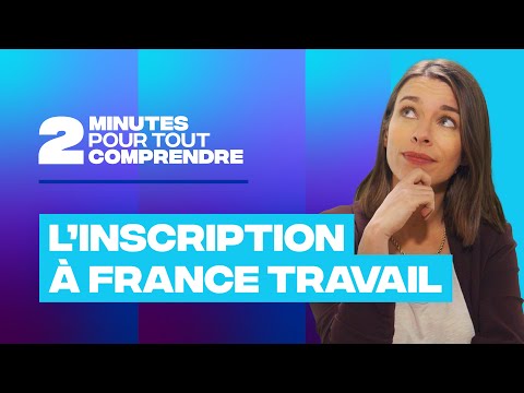 2 minutes pour tout comprendre - L’inscription à France Travail