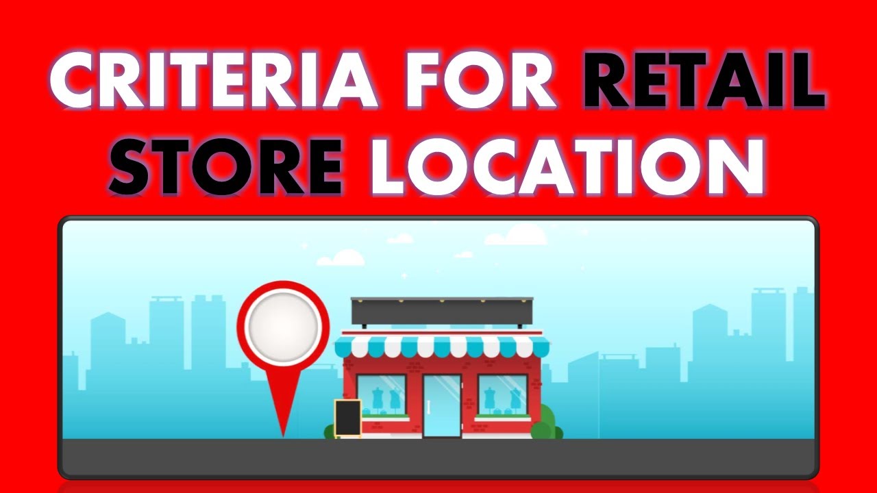 Factors Affecting the Retail Store Location | Selection Criteria of Retail Store Location