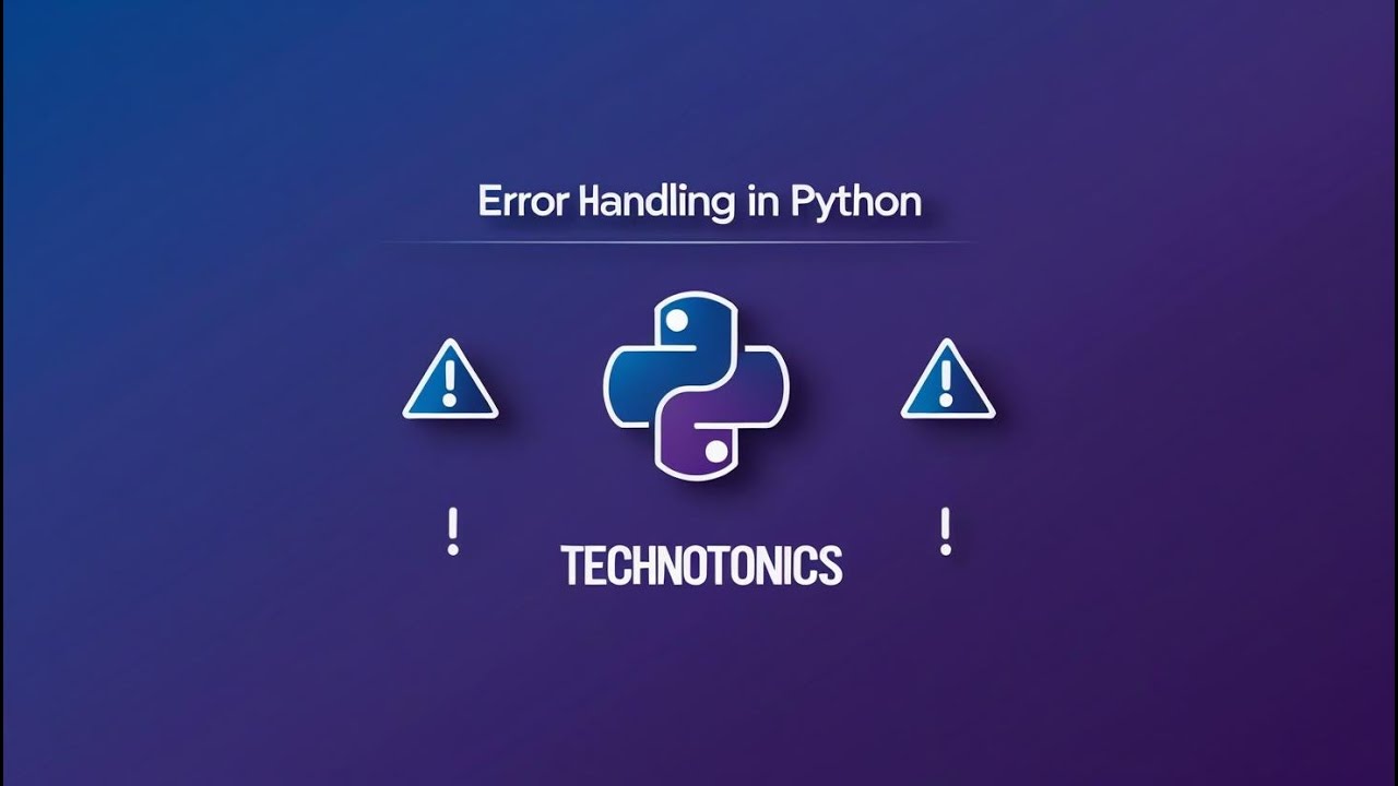 Error Handling in Python | Best Practices for Writing Robust Code | Technotonics