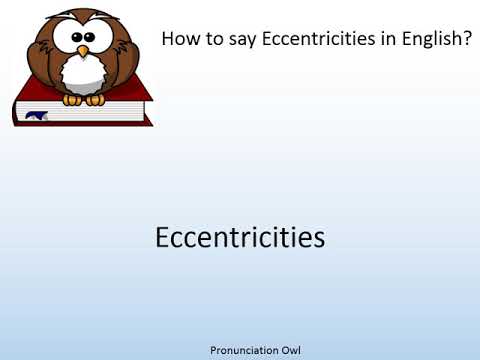 How to say Eccentricities in English? - Pronunciation Owl