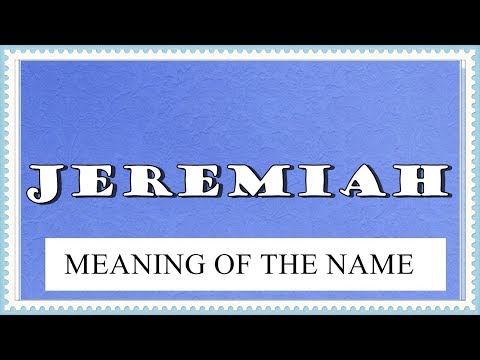 MEANING OF THE NAME JEREMIAH AND FUN FACTS ABOUT THIS NAME