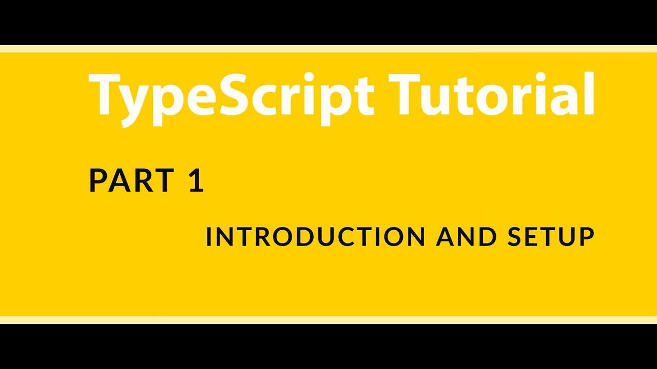 Part 1 - TypeScript Tutorial - Introduction and Setup