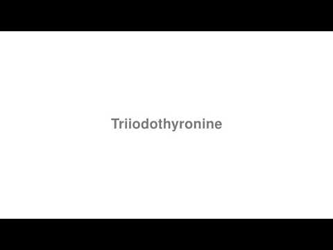 How to Pronounce "Triiodothyronine"