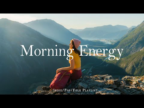 Morning Energy | Happy songs to start your day | An Indie/Pop/Folk/Acoustic Playlist