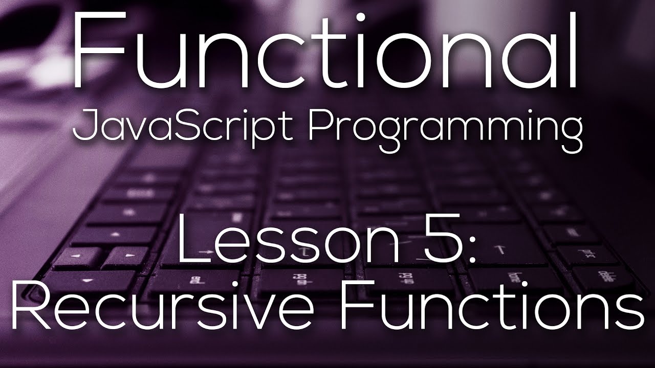 Functional JavaScript Programming 5 - Recursive Functions  (WITH EXAMPLE)