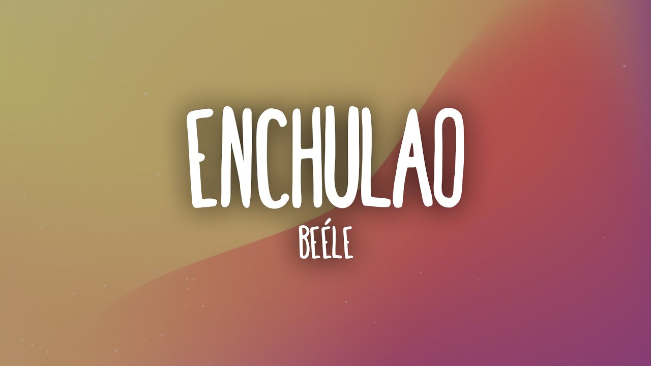 Beéle, Blessd - Enchulao (Letra/Lyrics)