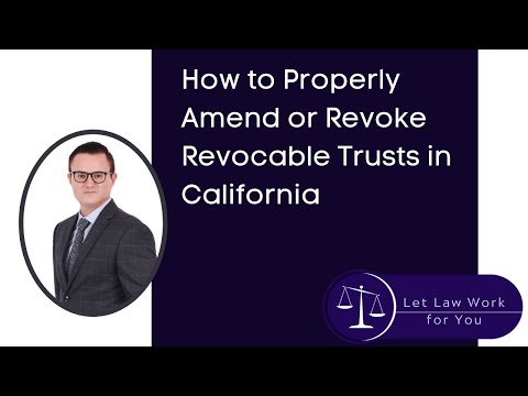 How to Properly Amend or Revoke Revocable Trusts in California