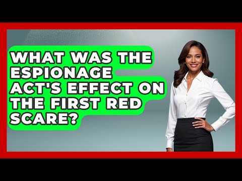 What Was The Espionage Act's Effect On The First Red Scare? - Stories of the States