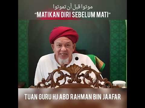 Matikan Diri Sebelum Mati - Tuan Guru Hj Abd Rahman Bin Jaafar