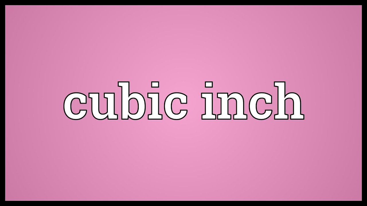 Cubic inch Meaning