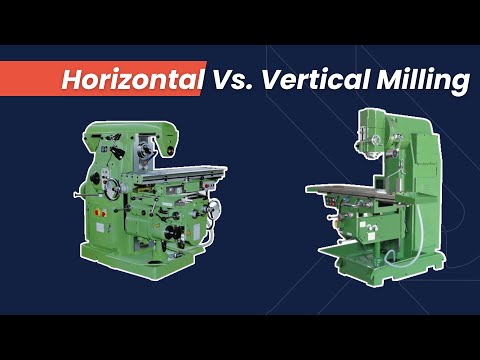 Horizontal vs. Vertical Milling: What's the Difference?