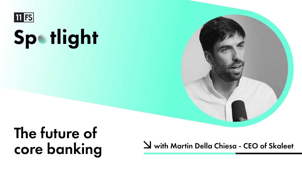 The future of core banking with Martin Della Chiesa, CEO of Skaleet | 11:FS Spotlight