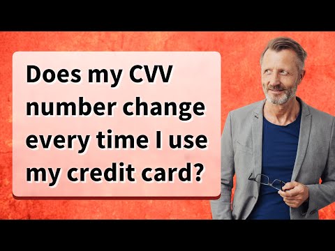 Does my CVV number change every time I use my credit card?