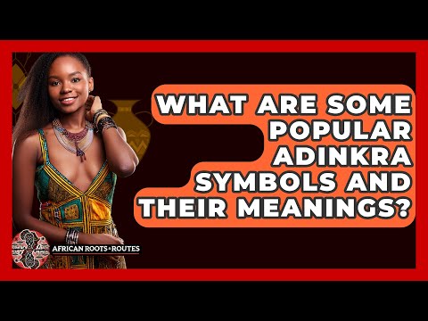 What Are Some Popular Adinkra Symbols and Their Meanings? - African Roots And Routes