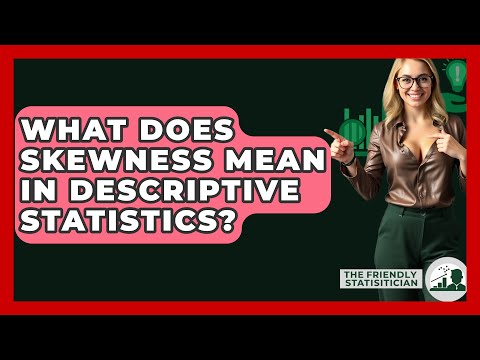What Does Skewness Mean In Descriptive Statistics? - The Friendly Statistician