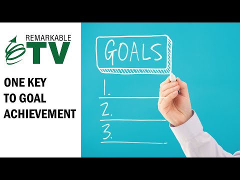 One Key to Goal Achievement - Remarkable TV