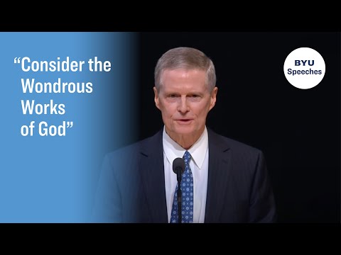“Consider the Wondrous Works of God” (Job 37:14) | David A. Bednar | January 2024