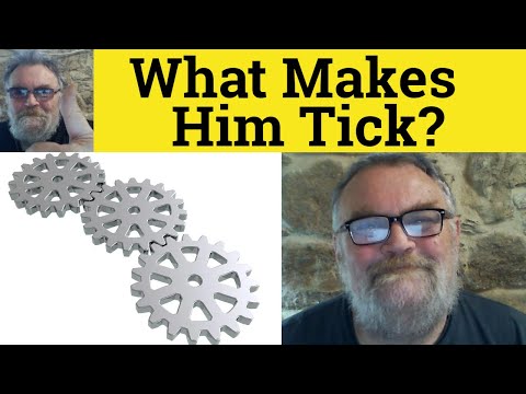 😎 What Makes Him Tick Meaning - What Makes Somebody Tick Defined - What Makes You Tick Examples