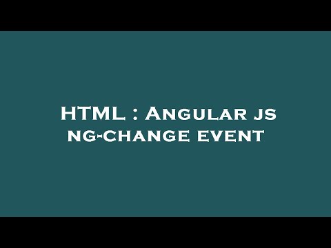 HTML : Angular js ng-change event
