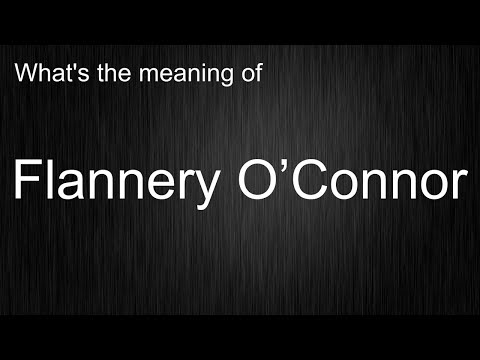 What's the meaning of "Flannery O’Connor", How to pronounce Flannery O’Connor?