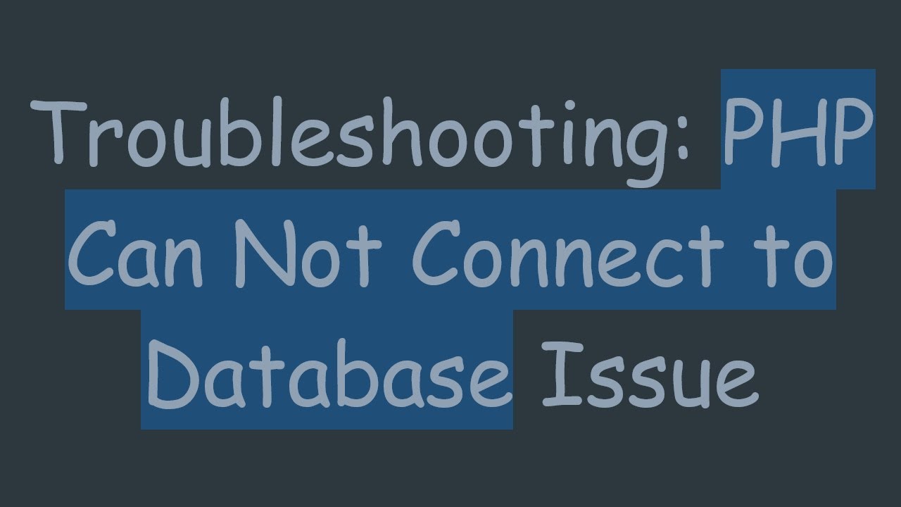 Troubleshooting: PHP Can Not Connect to Database Issue
