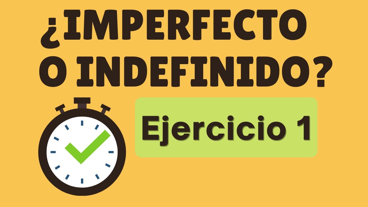 Ejercicios: ¿INDEFINIDO O IMPERFECTO? 1