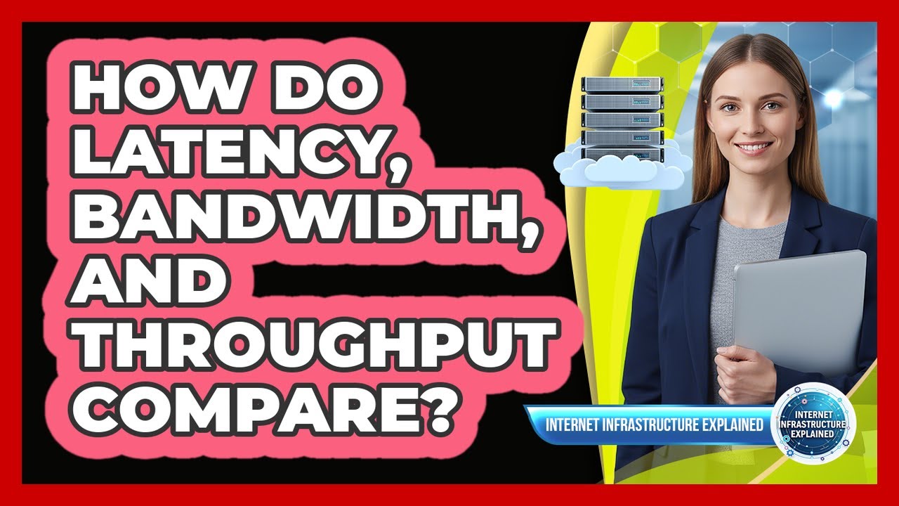 How Do Latency, Bandwidth, And Throughput Compare?