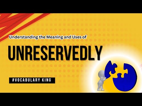 unreservedly meaning and uses in different context