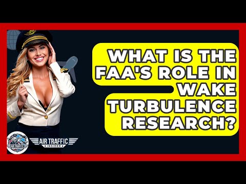 What Is The FAA's Role In Wake Turbulence Research? - Air Traffic Insider