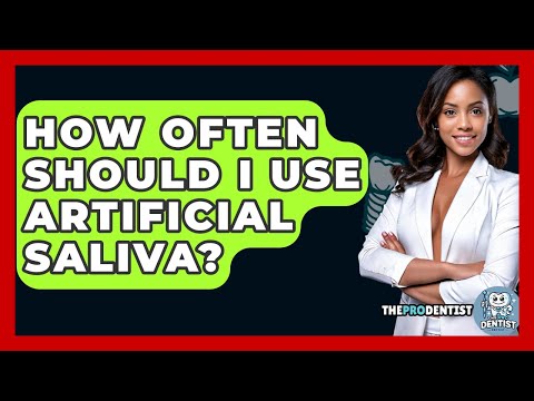 How Often Should I Use Artificial Saliva? - The Pro Dentist