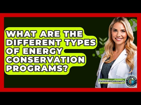 What Are The Different Types Of Energy Conservation Programs? - Earth Science Answers