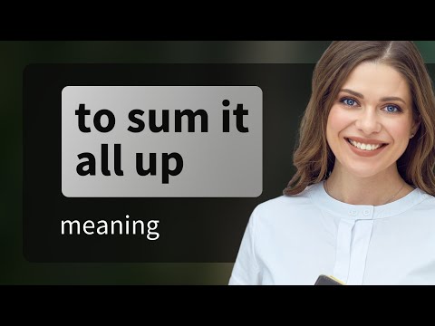 Unraveling the Phrase: "To Sum It All Up"
