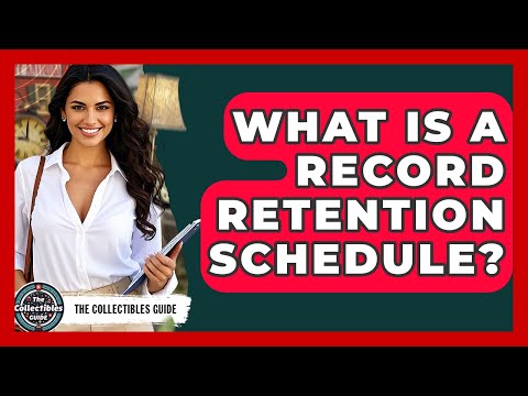 What Is A Record Retention Schedule? - The Collectibles Guide