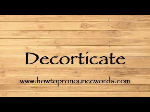 How To Pronounce Decorticate ? How To say Decorticate New Video