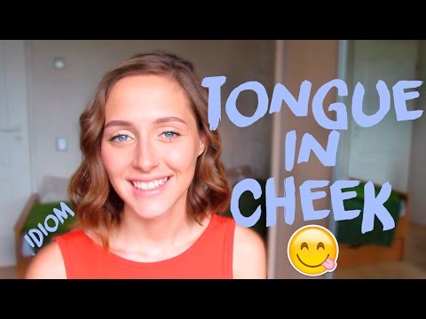 IDIOM : TONGUE IN CHEEK