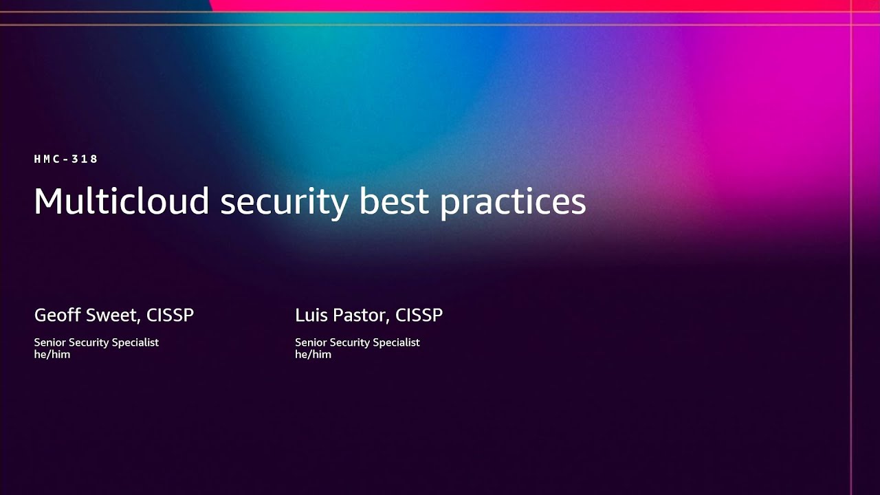 AWS re:Invent 2025 - Multicloud security best practices (HMC318)