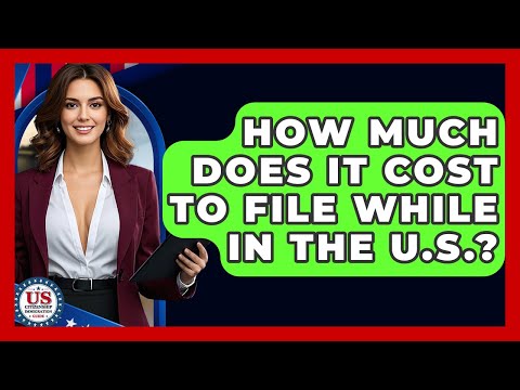 How Much Does It Cost To File While In The U.S.? - US Citizenship Immigration Guide