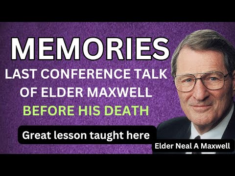 Memories - The last talk of Elder Maxwell before his death