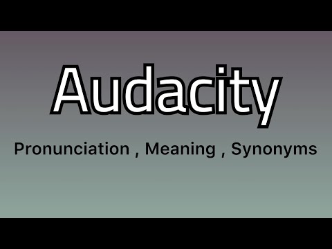 Audacity meaning - Audacity pronunciation - Audacity example - Audacity synonyms