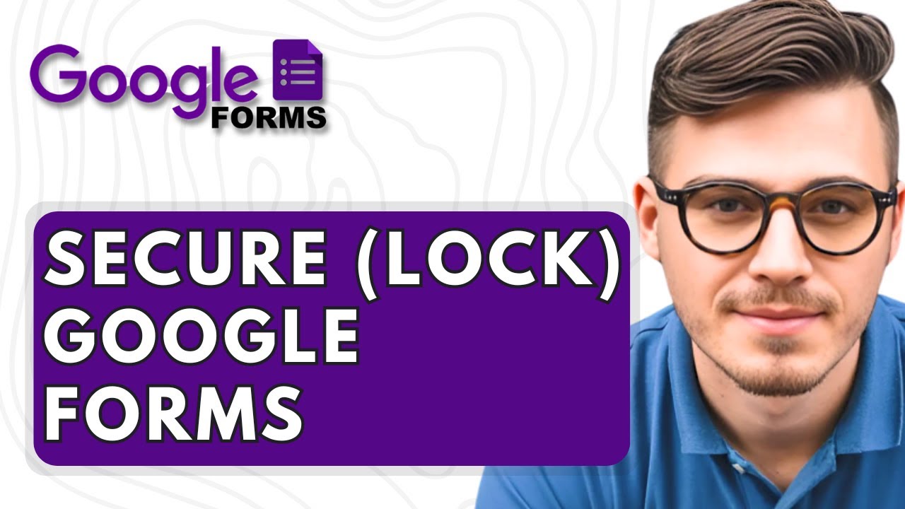 How To Secure (Lock) Google Form [2025 Guide]