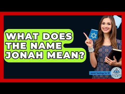 What Does The Name Jonah Mean? - Jewish Teachings For All